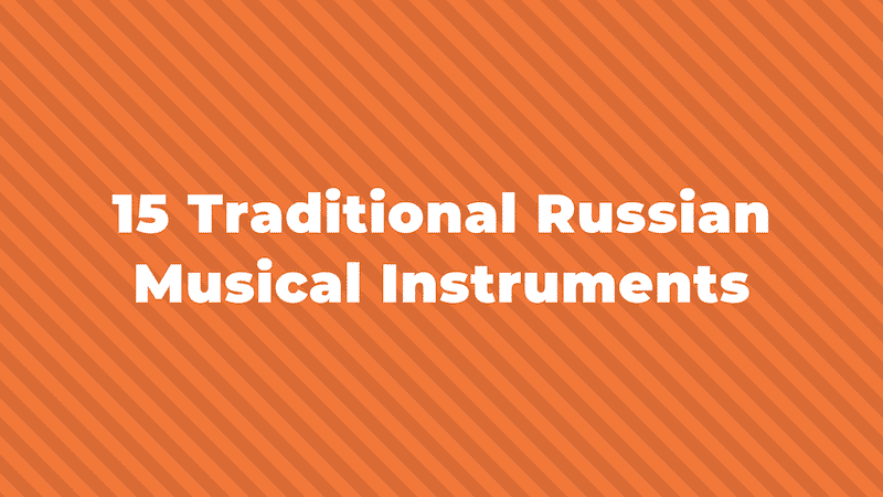 15 Traditional Russian Musical Instruments You Should Know