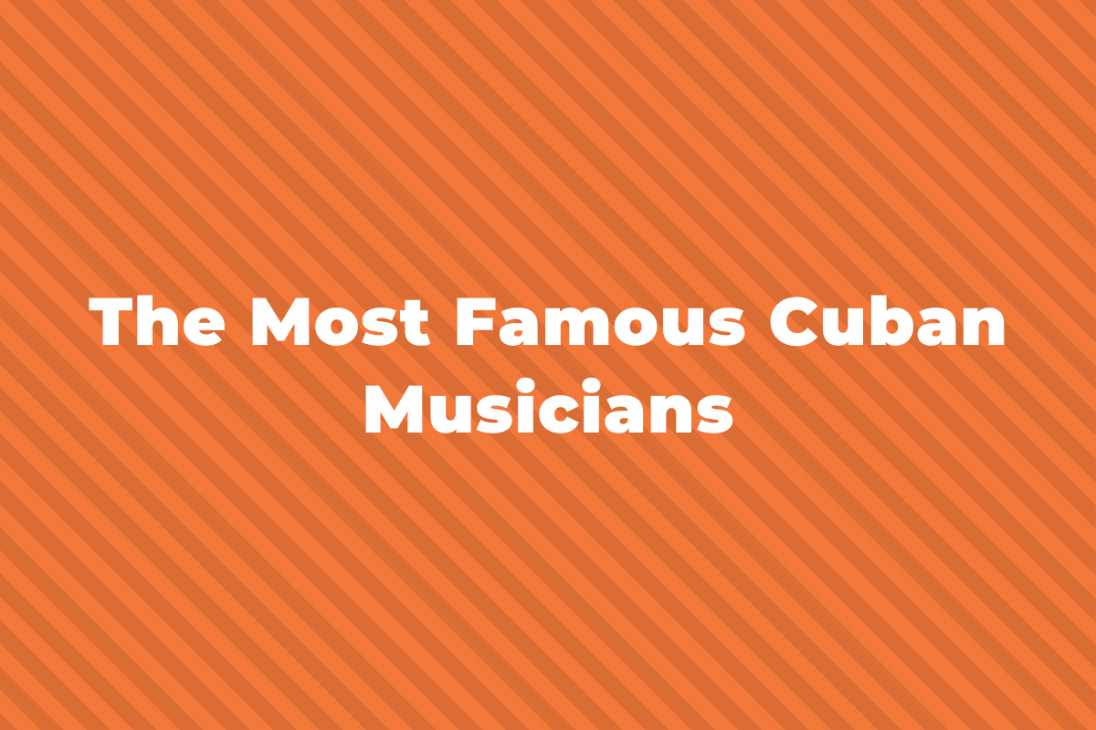 15 Of The Greatest And Most Famous Cuban Musicians