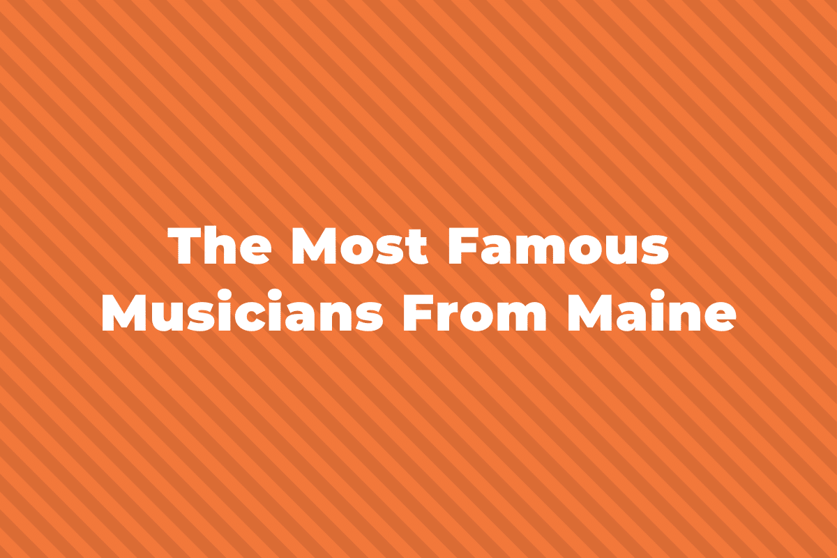 10 Of The Greatest And Most Famous Musicians From Maine