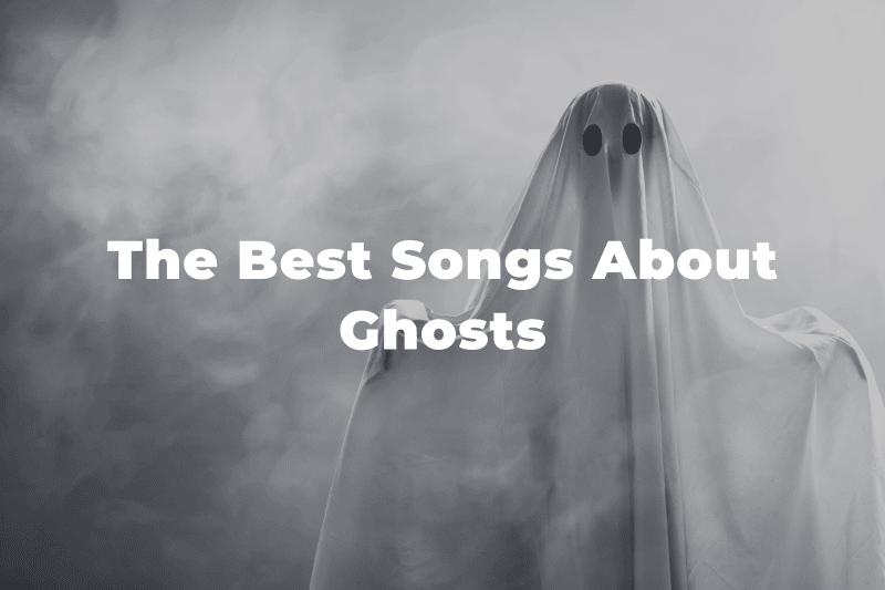 19 Of The Best Songs About Ghosts: Ghostly Playlist