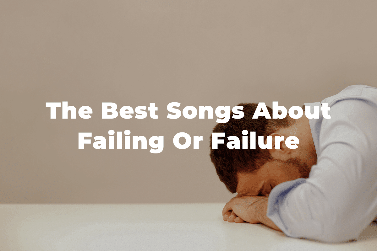 31 Of The Best Songs About Failing Or Failure