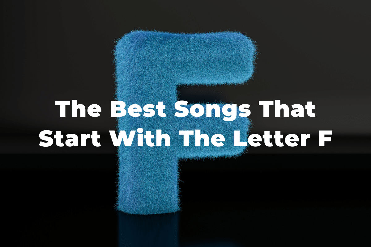 25 Of The Best Songs That Start With The Letter F